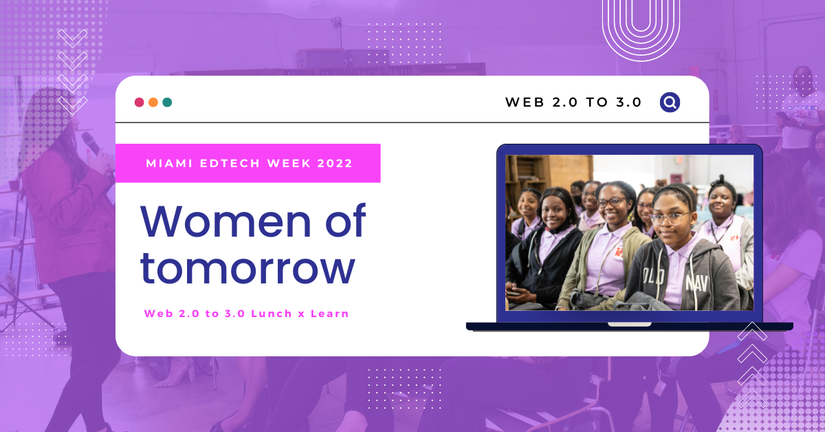 Women of Tomorrow: Web 2.0 to 3.0 Lunch x Learn - Miami EdTech ...