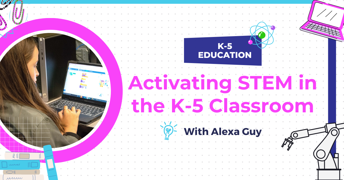 Activating STEM in the K-5 Classroom - Miami EdTech | Success in Tech ...