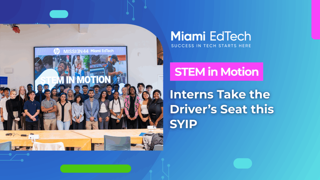 STEM IN Motion: Interns Take the Driver’s Seat this SYIP - Miami EdTech ...